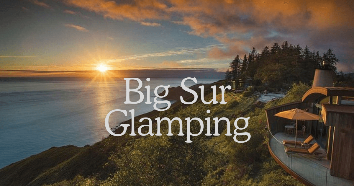 Big Sur Glamping: Your Ultimate Guide to Luxury Camping in California ...