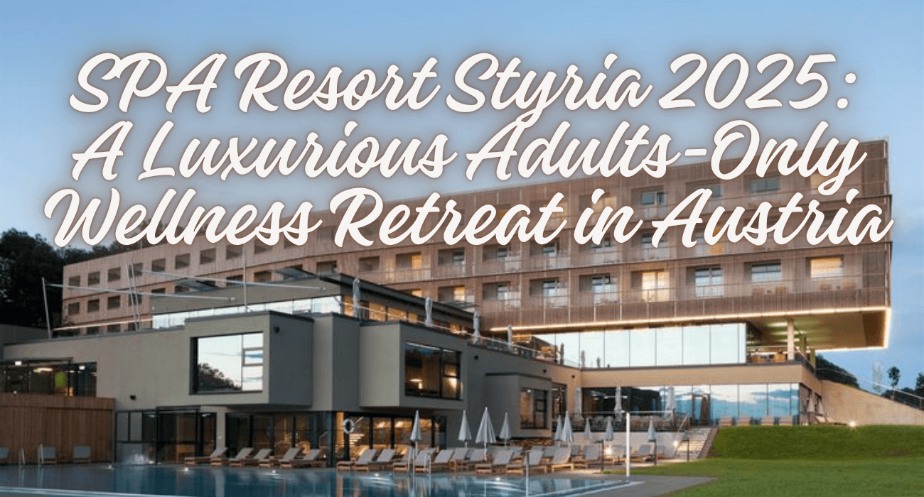 SPA Resort Styria 2025: A Luxurious Adults-Only Wellness Retreat in ...