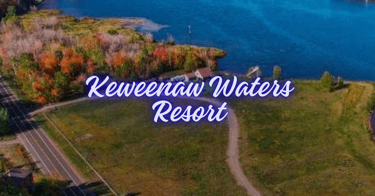 Keweenaw Waters Resort: Your Ultimate Campground Getaway - JourneyJ.com